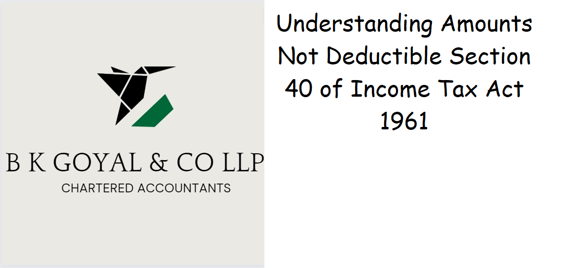 Understanding Amounts Not Deductible Section 40 of Income Tax Act 1961 ...